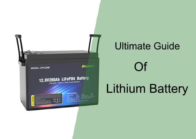 Ultimate Guide of Lithium Battery - Delong Energy