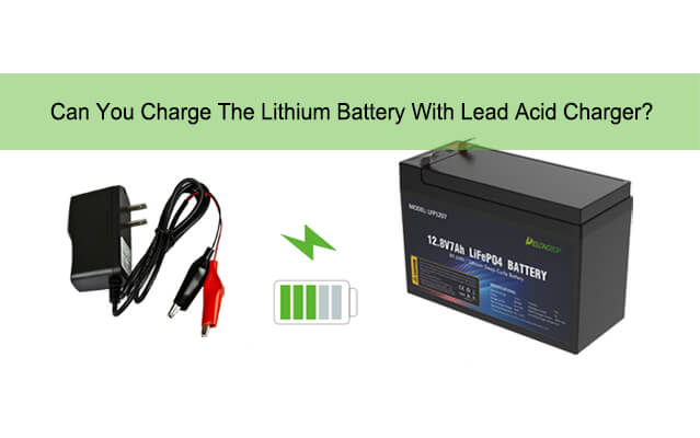 Can You Charge The Lithium Battery With Lead Acid Charger? - Delong Energy