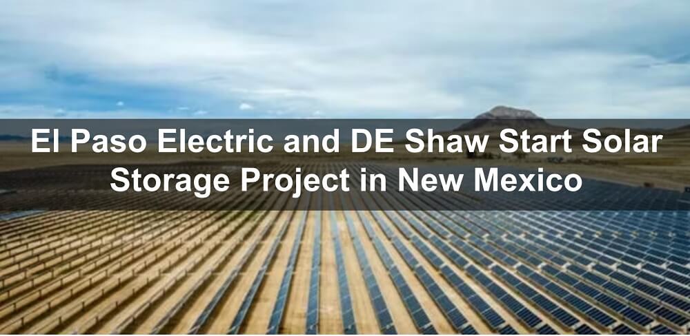 El Paso Electric and DE Shaw Start Solar Storage Project - Delong Energy