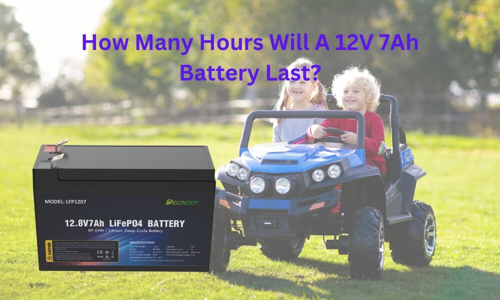How Many Hours Will A 12V 7Ah Battery Last? - Delong Energy